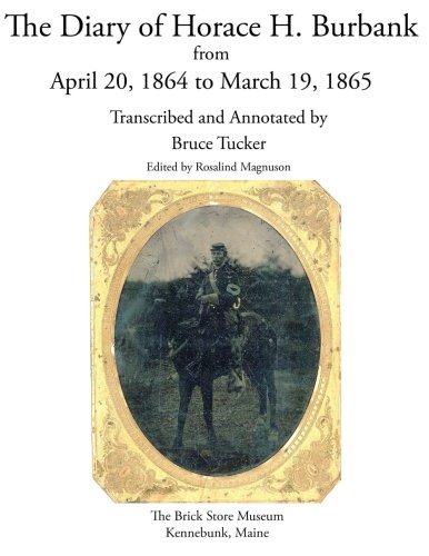 The Diary of Horace H. Burbank: From April 20, 1864 to March 19, 1865 ...