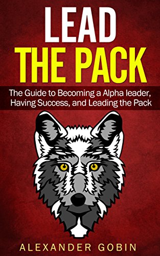 Amazon.com: Leadership: Lead The Pack: Become the Alpha Leader: Gain ...