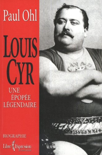 Louis Cyr: Une épopée légendaire : Ohl, Paul: Amazon.ca: Books