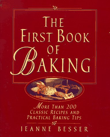 The First Book of Baking: More Than 200 Classic Recipes and Practical ...