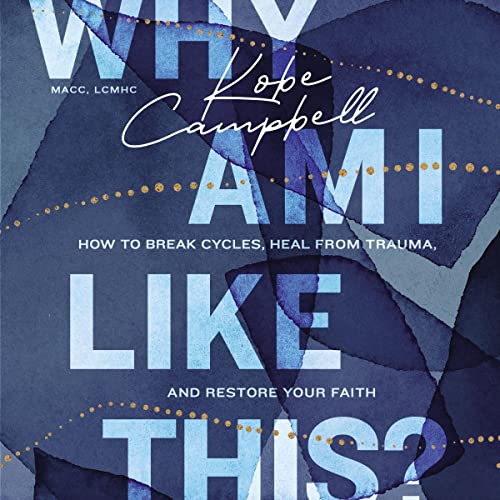 Amazon.com: Why Am I Like This?: How to Break Cycles, Heal from Trauma, and Restore Your Faith ...