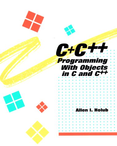 C+ C++: Programming With Objects in C and C++: Holub, Allen I.: 9780070296626: Amazon.com: Books