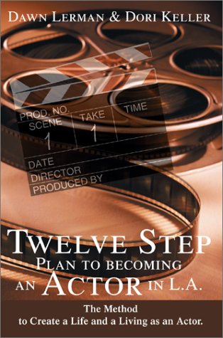 Twelve Step Plan to Becoming an Actor in L.A.: The Method to Create a ...