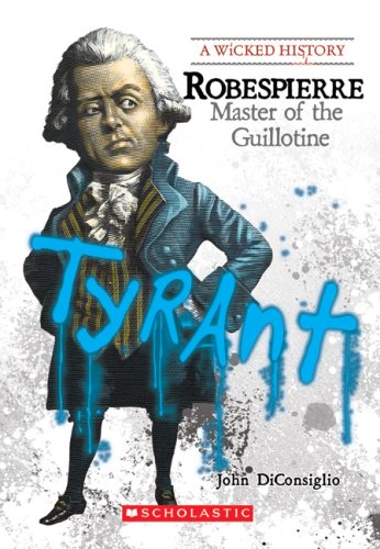 Amazon.com: Robespierre: Master of the Guillotine (A Wicked History ...