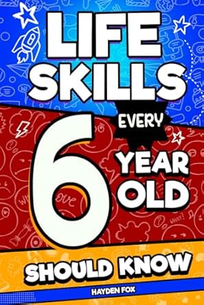 Life Skills Every 6 Year Old Should Know: An Essential Book For Young ...