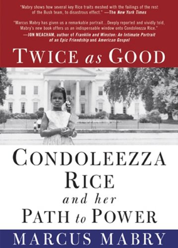 Twice As Good: Condoleezza Rice and Her Path to Power: Mabry, Marcus ...