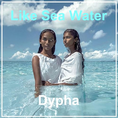 Like Sea Water by Dypha on Amazon Music - Amazon.com