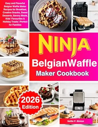 Ninja Belgian Waffle Maker Cookbook: Easy and Flavorful Belgian Waffle ...