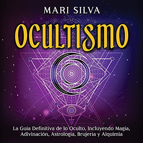 Ocultismo [Occultism]: La Guía Definitiva de lo Oculto, Incluyendo ...