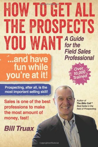 How to Get All the Prospects You Want!: Truax, Bill: 9781883826161 ...