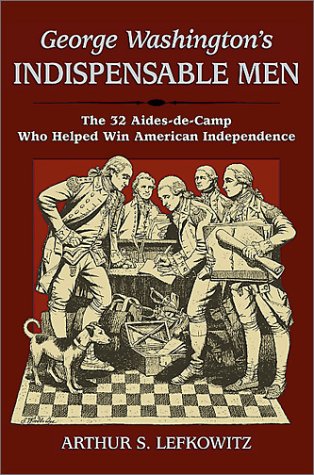 George Washington's Indispensable Men: Lefkowitz, Arthur S ...