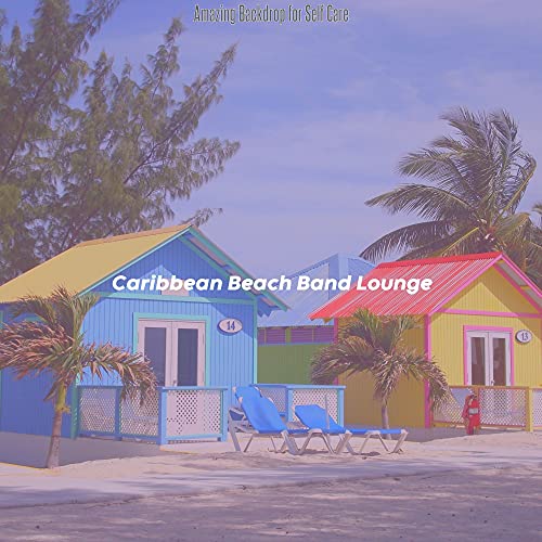 Amazing Backdrop for Self Care de Caribbean Beach Band Lounge en Amazon Music Unlimited