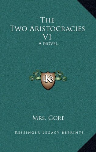 The Two Aristocracies V1: A Novel: Gore, Mrs.: 9781163697214: Amazon ...