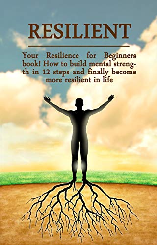Resilient: Your resilience for beginners book! How to build mental ...