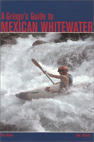 A Gringo's Guide to Mexican Whitewater, 2nd Edition |本 | 通販 | Amazon