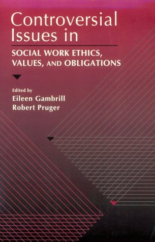 Controversial Issues in Social Work Ethics, Values, and Obligations ...