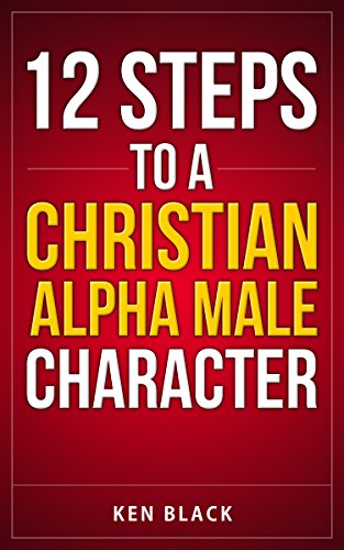 12 Steps to a Christian Alpha Male Character - Kindle edition by Black ...