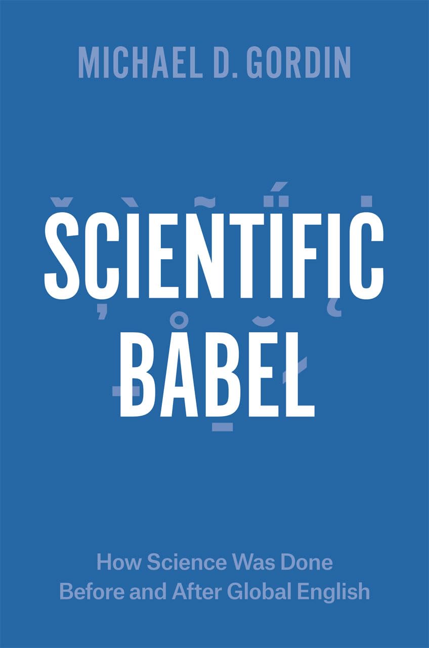 Scientific Babel: How Science Was Done Before and After Global English ...