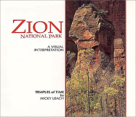 Zion National Park: A Visual Interpretation: Nicky Leach, Jeff D ...
