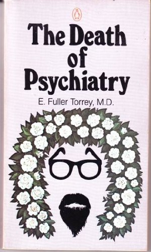 The Death of Psychiatry: E. Fuller Torrey: 9780140040388: Amazon.com: Books