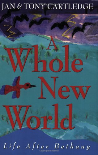 A Whole New World: Life After Bethany: Cartledge, Jan, Cartledge, Tony ...
