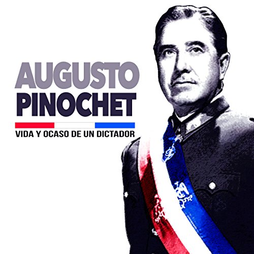 Amazon.com: Augusto Pinochet: Vida y ocaso de un dictador [Augusto ...