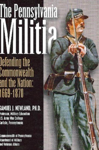 The Pennsylvania Militia: Defending the Commonwealth and the Nation ...