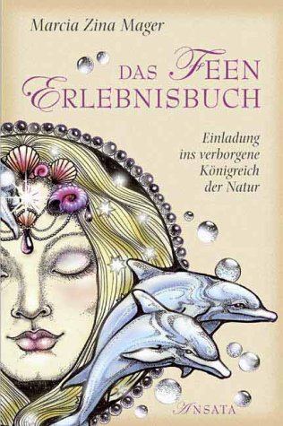 Das Feen-Erlebnisbuch. Einladung ins verborgene Königreich der Natur ...