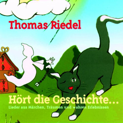 Hört die Geschichte... (Lieder aus Märchen, Träumen und wahren Erlebnissen) von Thomas Riedel ...