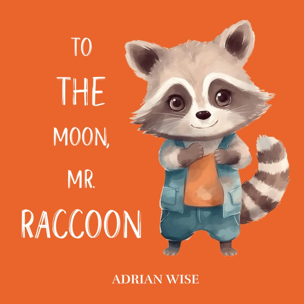 To The Moon, Mr. Raccoon: A Goodnight Book (A Bedtime Book Series ...