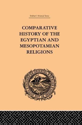 Comparative History of the Egyptian and Mesopotamian Religions: Vol I ...