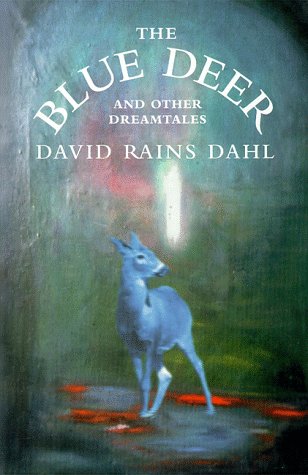 The Blue Deer: And Other Dreamtales: Dahl, David Rains: 9780884964339 ...