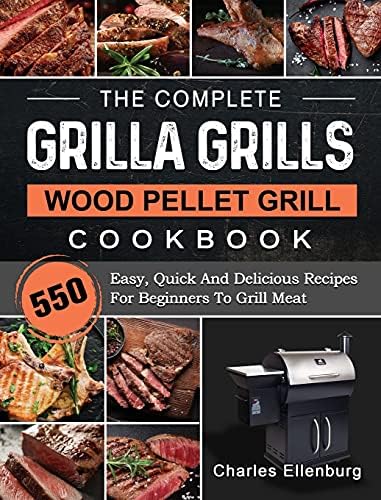 The Complete Grilla Grills Wood Pellet Grill Cookbook: 550 Easy, Quick ...