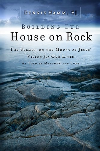 Building Our House On Rock: The Sermon on the Mount As Jesus' Vision ...
