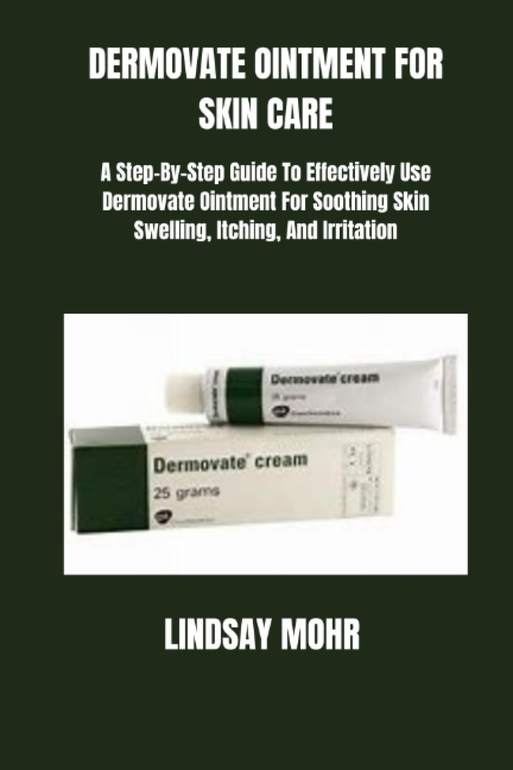Buy DERMOVATE OINTMENT FOR SKIN CARE: A Step-By-Step Guide To ...