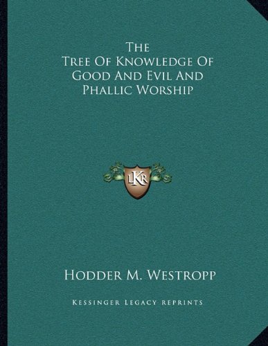 The Tree Of Knowledge Of Good And Evil And Phallic Worship: Westropp ...