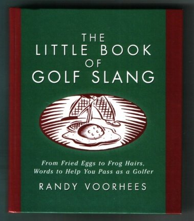 Little Book of Golf Slang: Voorhees, Randy: 9781567314144: Amazon.com ...