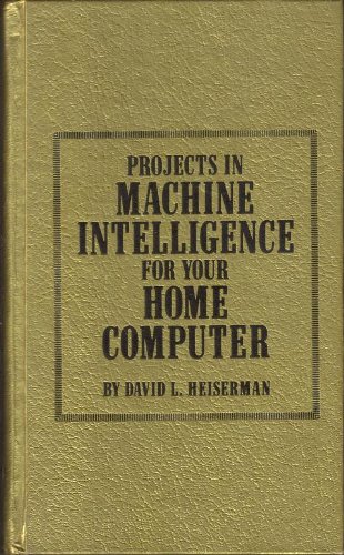 Projects in machine intelligence for your home computer: Heiserman ...