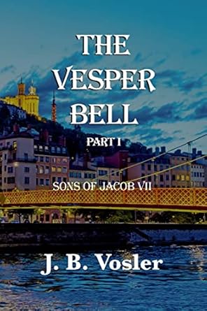 The Vesper Bell, Part I-Sons Of Jacob VII : Vosler, J B: Amazon.co.uk: Books