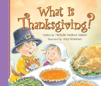What Is Thanksgiving?: Adams, Michelle Medlock, Wummer, Amy ...