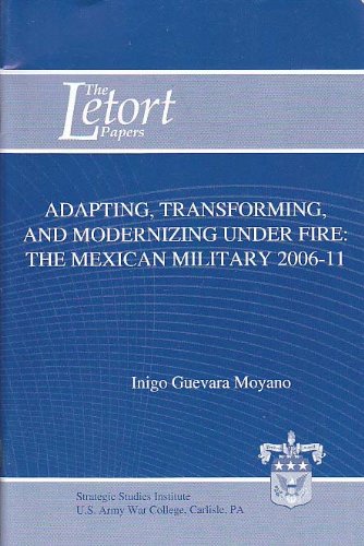 Adapting, Transforming, and Modernizing Under Fire: The Mexican ...