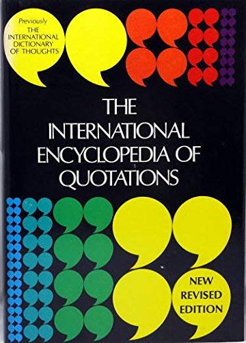 The International encyclopedia of quotations: An encyclopedia of ...