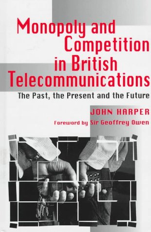 Monopoly and Competition in British Telecommunications: The Past, the ...