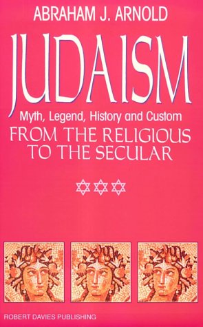 Judaism: Myth, Legend, History, and Custom, from the Religious to the ...