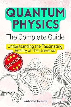 QUANTUM PHYSICS, The Complete Guide: Understanding the Fascinating ...