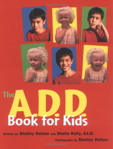 The A.D.D. Book for Kids: Rotner, Shelley, Kelly, Sheila M., Rotner ...