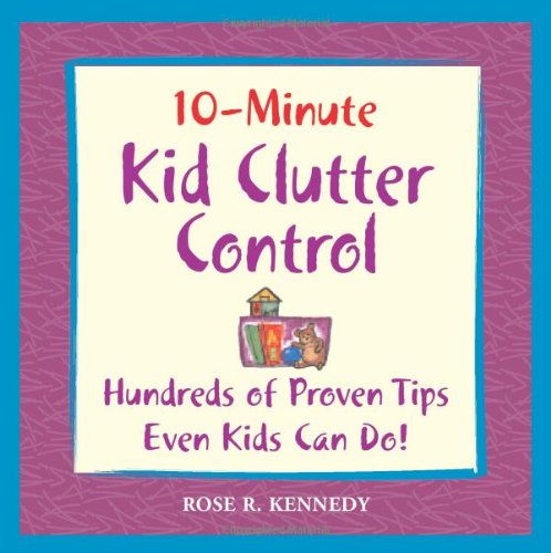 10-Minute Clutter Control For Kids: Hundreds of Proven Tips Even Kids ...