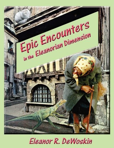 Epic Encounters in the Eleanorian Dimension: Dewoskin, Eleanor Ritchie ...