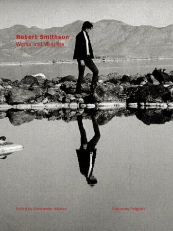 Robert Smithson: Works And Writings: Robert Smithson, Alexander Alberro ...