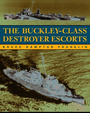 The Buckley-Class Destroyer Escorts: Franklin, Bruce Hampton ...